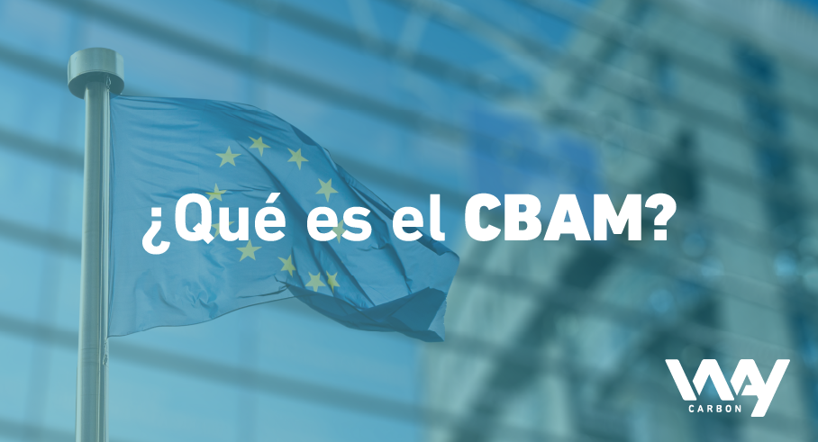 ¿Qué Es El CBAM? - WayCarbon